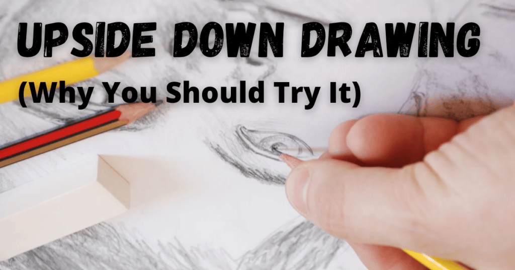 Upside Down Drawings: How This Simple Twist Can Revolutionize Your Art ...