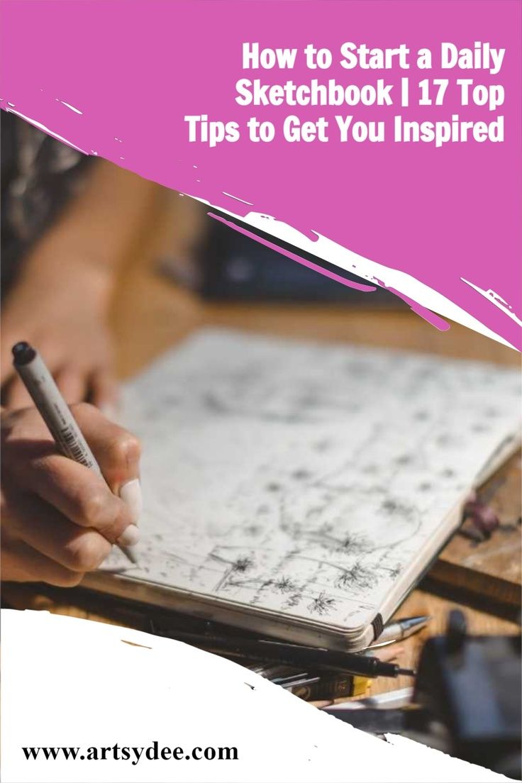 How to Start a Daily Sketchbook | 17 Top Tips to Get You Inspired ...