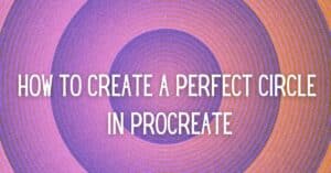 Wondering How to Make a Perfect Circle in Procreate? - Artsydee ...