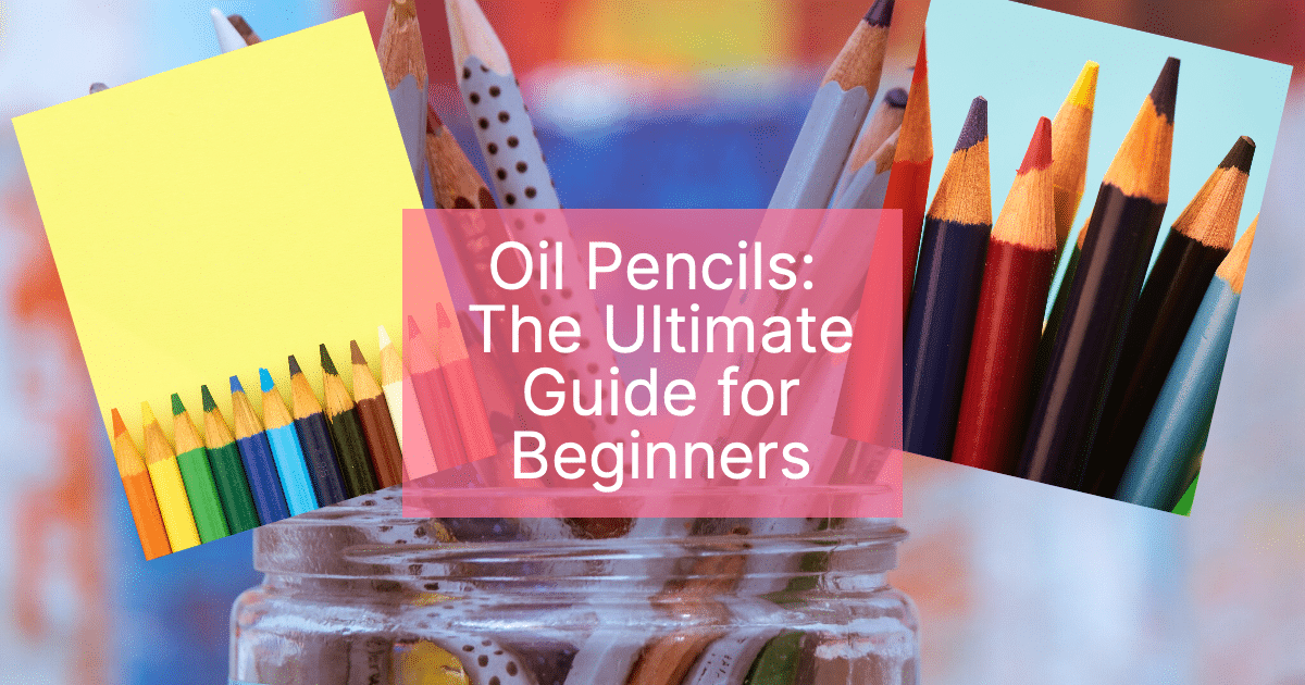 Oil Pencils: The Ultimate Guide for Beginners - Artsydee - Drawing ...